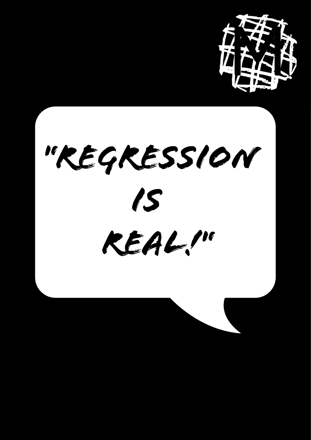 REGRESSION IS REAL! – My-messy-mind
